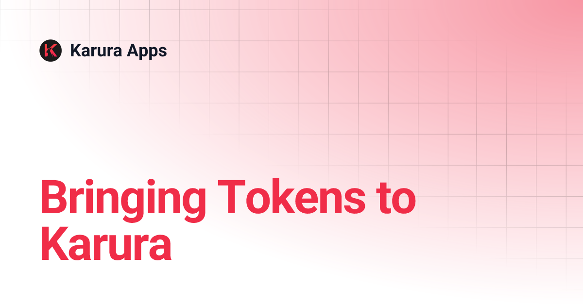 Bringing Tokens to Karura | Karura Apps